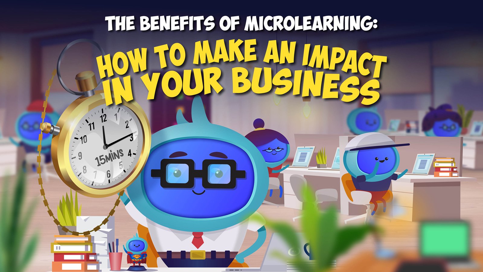 The Benefits of Microlearning – How to Make an Impact in Your Business